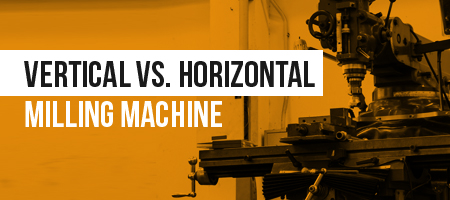 Difference Between Vertical And Horizontal Milling Machine